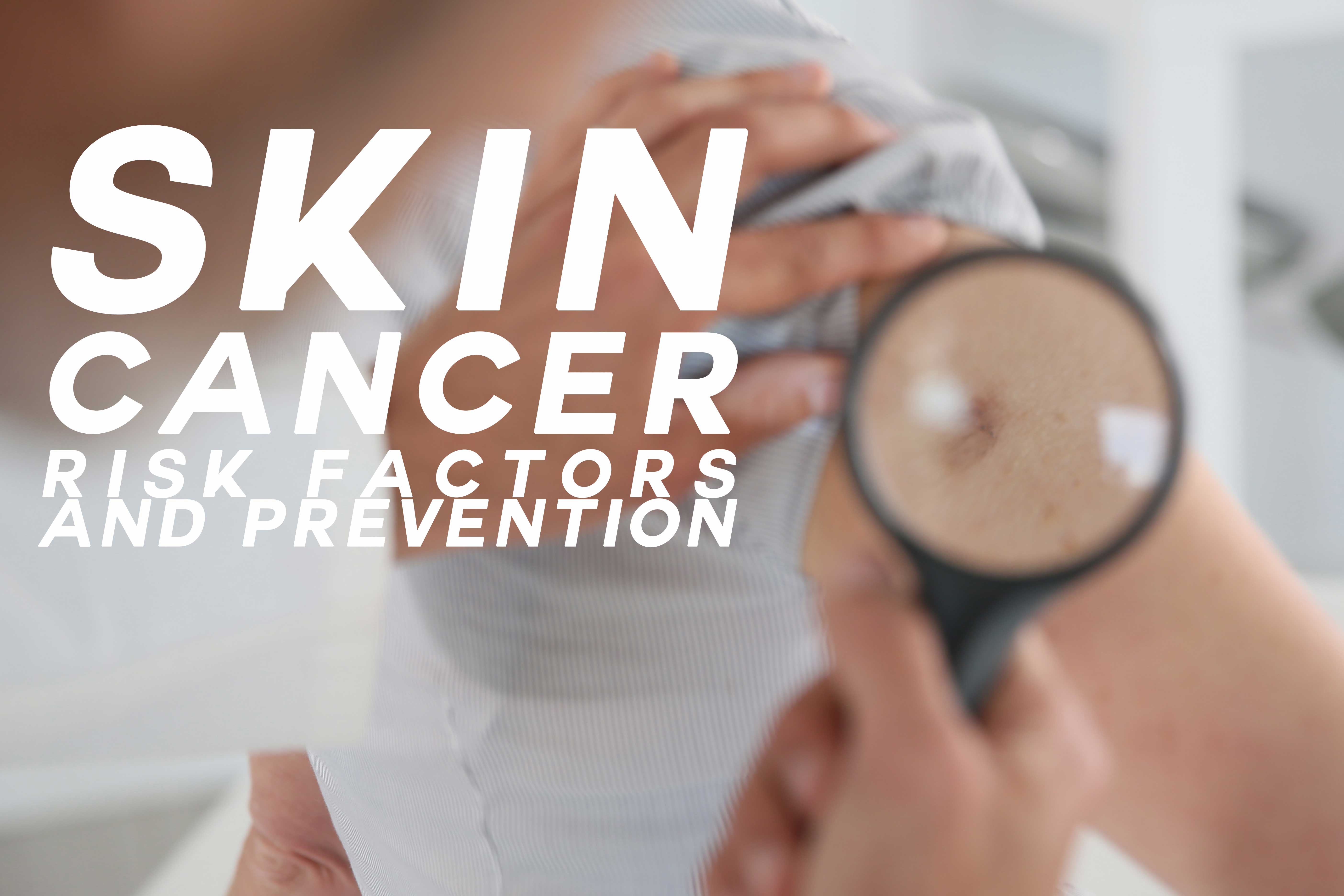 Watch Out! Your Epidermis is Exposed! Skin Cancer Risk Factors and ...