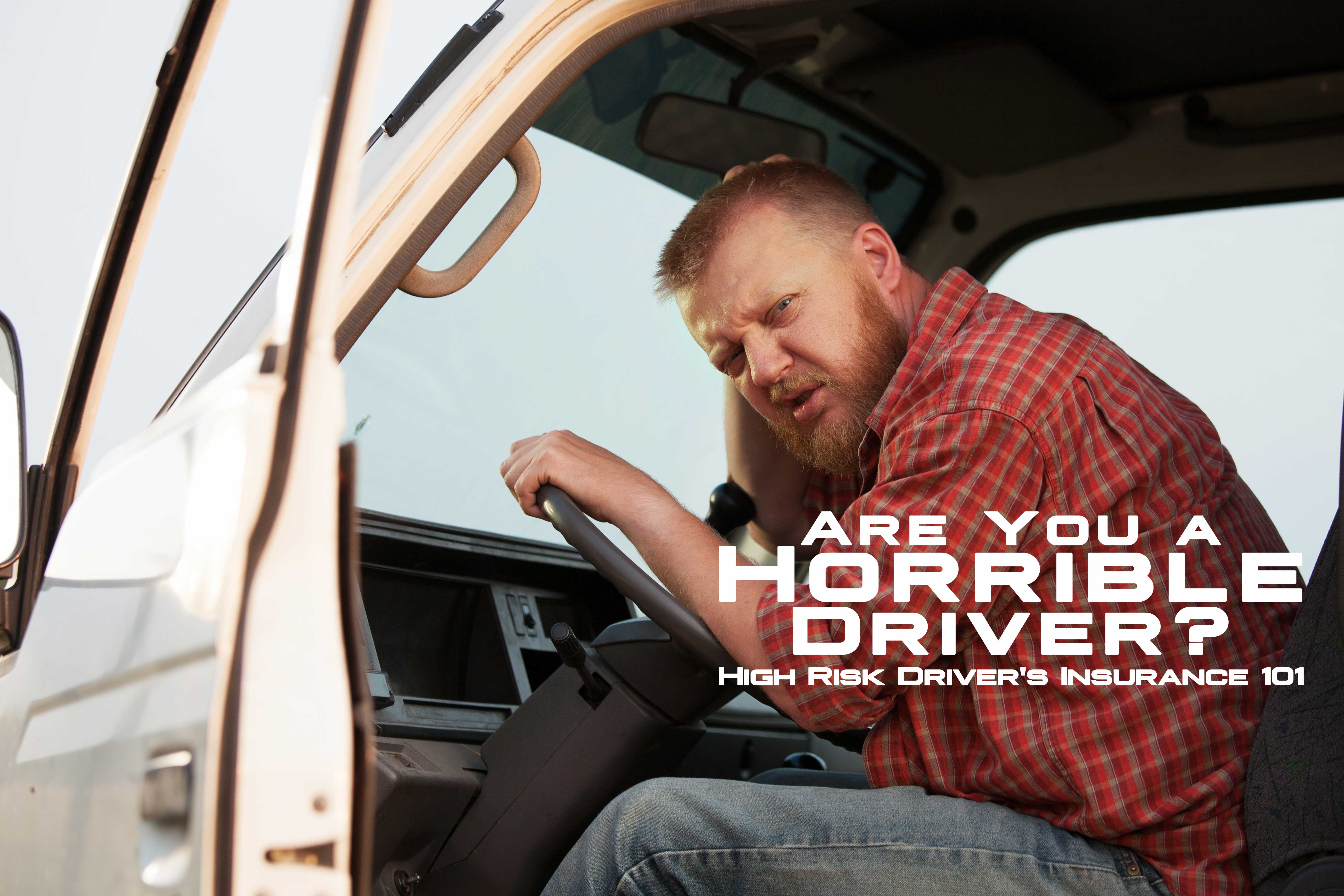 Are You a Horrible Driver? High Risk Driver’s Insurance 101 – Insurance ...