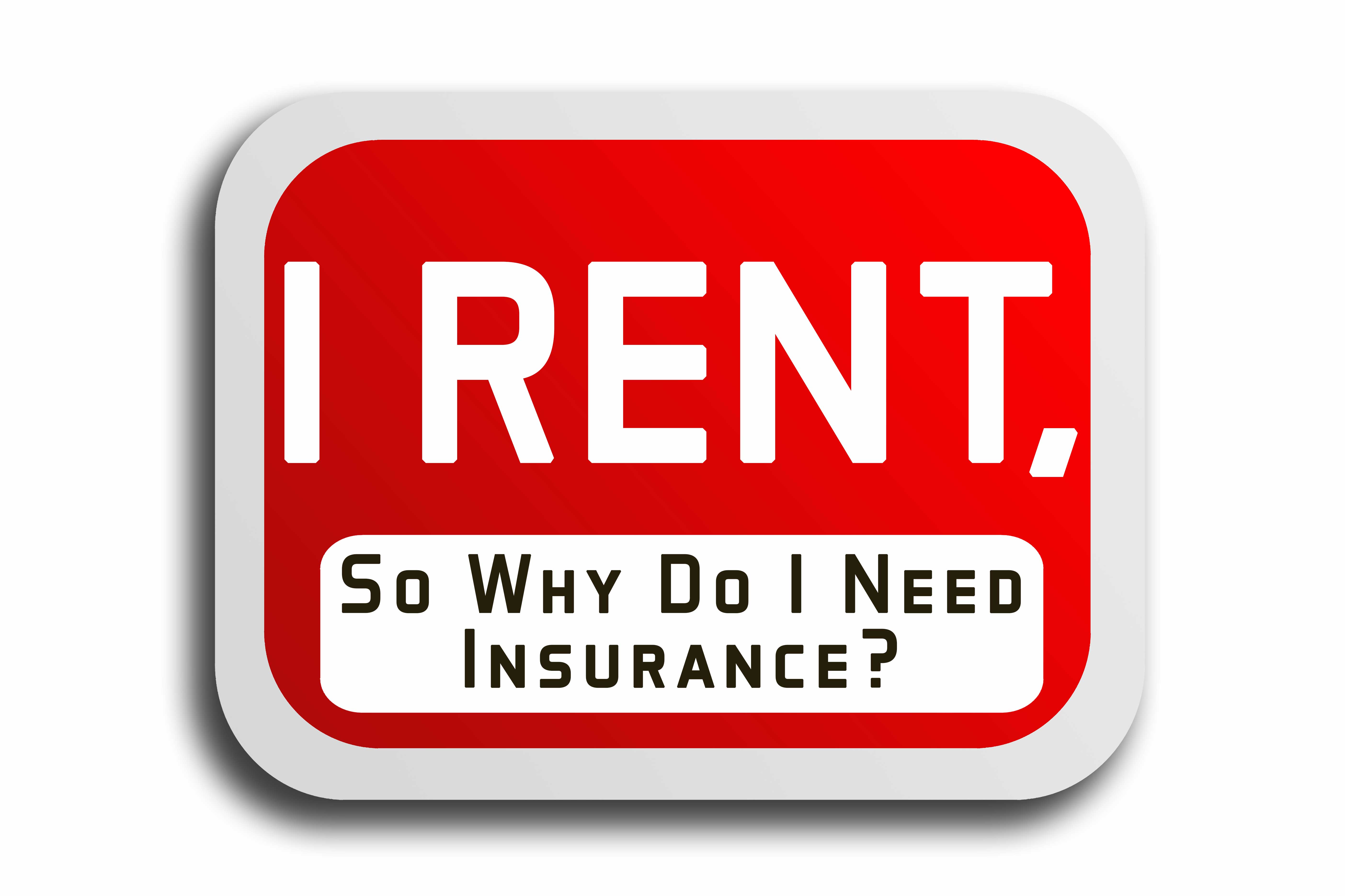 I Rent, So Why Do I Need Insurance? – Insurance Centers of America, Inc.