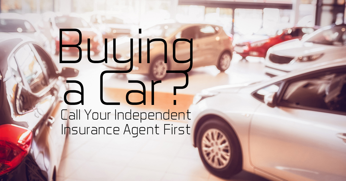 Buying a Car? Why You Should Call Your Independent Insurance Agent ...
