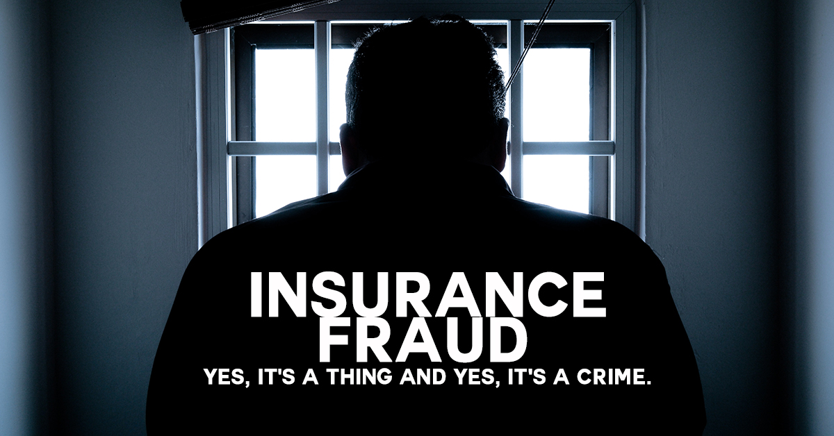 Insurance Fraud. Yes, It’s a Thing and Yes, It’s a Crime. – Insurance ...