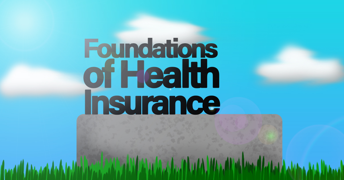 Foundations of Health Insurance – Insurance Centers of America, Inc.