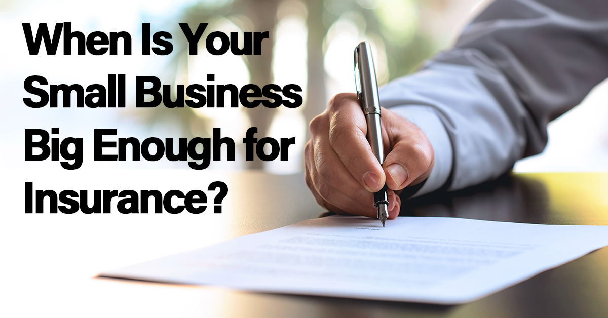 When Is Your Small Business Big Enough for Insurance? – Insurance ...