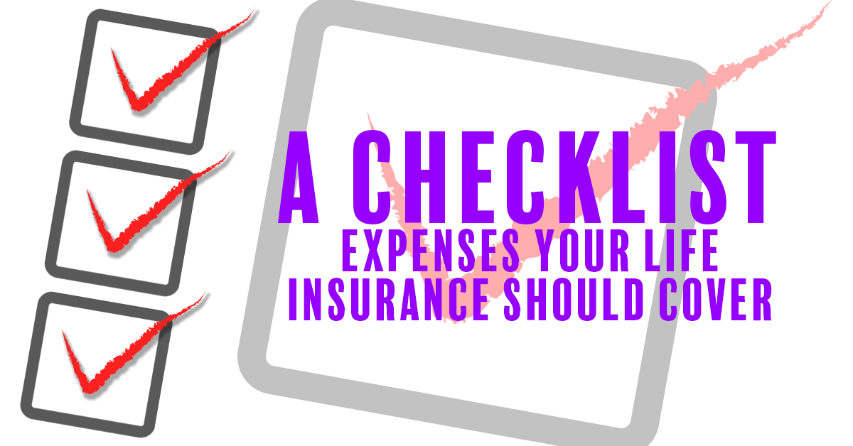 A Checklist: Expenses Your Life Insurance Should Cover – Insurance ...