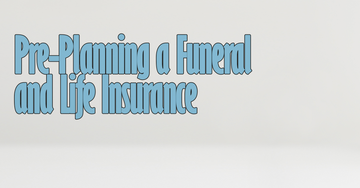 Pre-Planning a Funeral and Life Insurance – Insurance Centers of ...