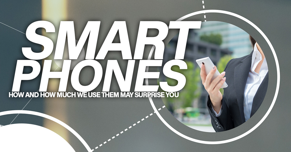 Smartphones: How and How Much We Use Them May Surprise You – Insurance ...