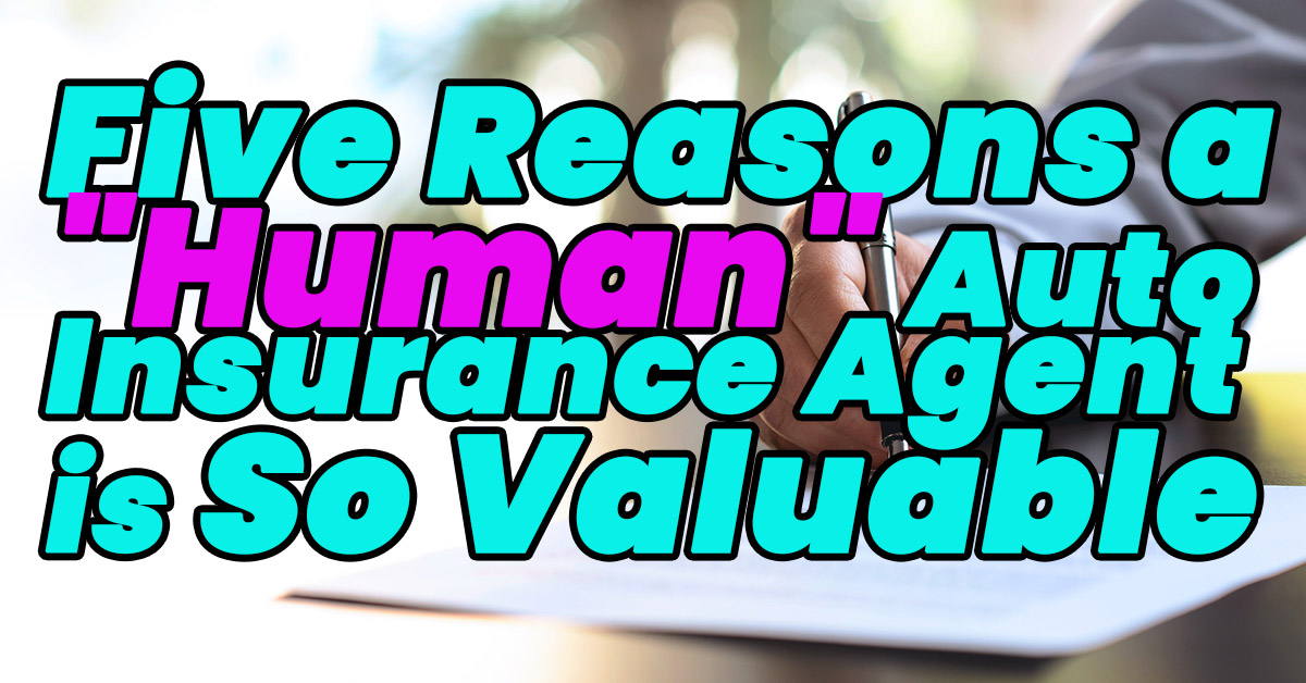 Five Reasons a “Human” Auto Insurance Agent is So Valuable – Insurance ...