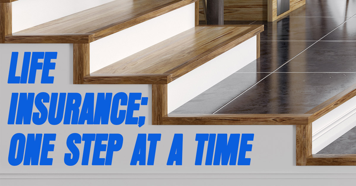 Life insurance; One Step at a Time – Insurance Centers of America, Inc.