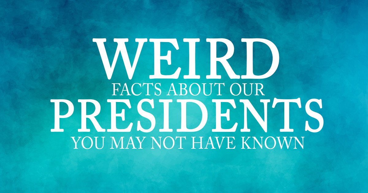 Weird Facts About Our Presidents You May Not Have Known – Insurance ...